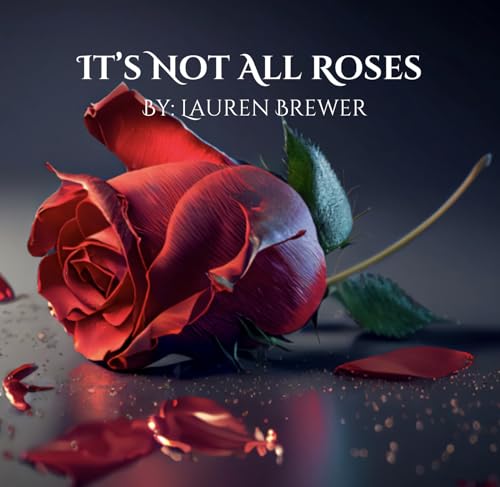 It's Not All Roses by Lauren Brewer | Goodreads