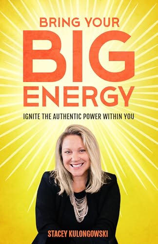 Bring Your Big Energy: Ignite the Authentic Power Within You by Stacey ...