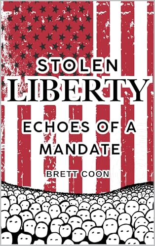 Stolen Liberty: Echoes of a Mandate by Brett Coon | Goodreads