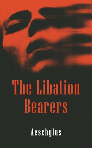 The Libation Bearers by Aeschylus | Goodreads