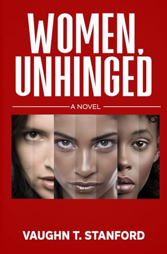 Women, Unhinged: A Novel by Vaughn T. Stanford | Goodreads