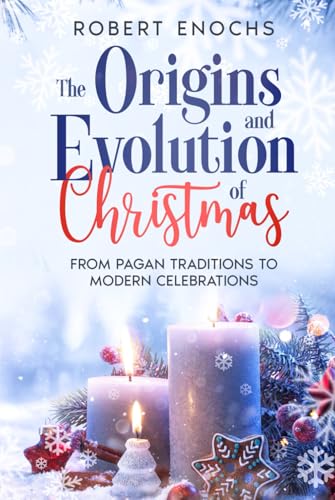 The Origins and Evolution of Christmas: From Pagan Traditions to Modern ...