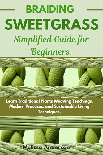 Braiding Sweetgrass Simplified Guide for Beginners: Learn Traditional ...