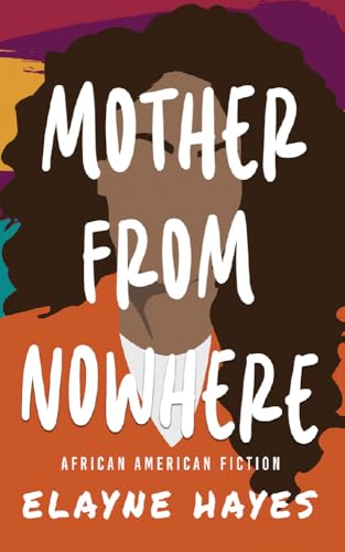 Mother from Nowhere: African American Fiction by Elayne Hayes | Goodreads