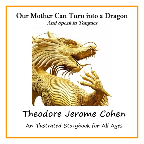 Our Mother Can Turn into a Dragon: And Speak in Tongues by Theodore ...