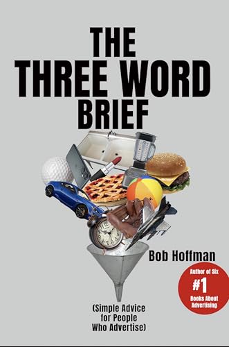 The Three Word Brief: Simple Advice for People Who Advertise by Bob ...