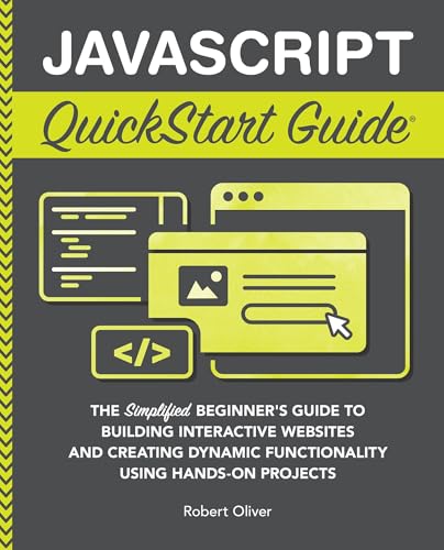 JavaScript QuickStart Guide: The Simplified Beginner's Guide to ...