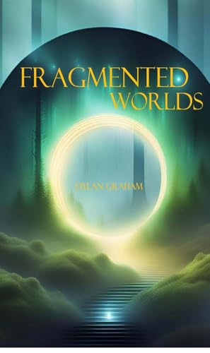 Fragmented Worlds by Dylan Graham | Goodreads