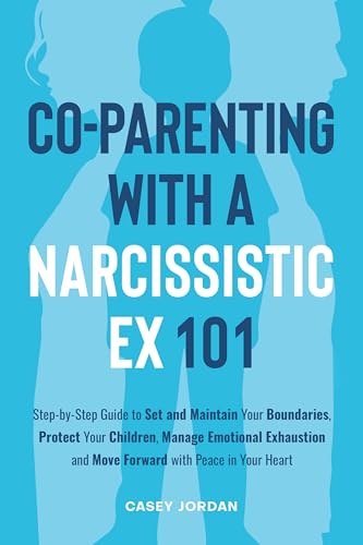 Co-Parenting with a Narcissistic Ex 101: Step-by-Step Guide to Set and Maintain Boundaries ...