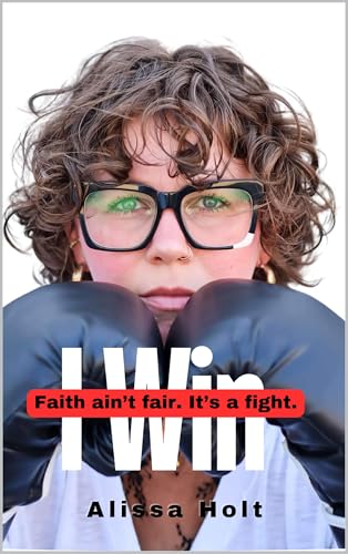 I Win: Faith ain't fair. It's a fight. by Alissa Holt | Goodreads