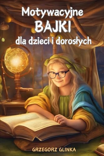 Motywacyjne bajki dla dzieci i dorosłych by Grzegorz Glinka | Goodreads