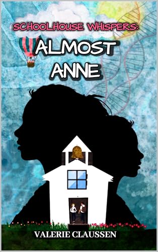 Schoolhouse Whispers: Almost Anne by Valerie Claussen | Goodreads