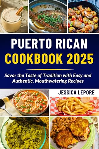 Puerto Rican Cookbook 2025: Savor the Taste of Tradition with Easy and ...
