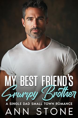 My Best Friend's Grumpy Brother by Ann Stone | Goodreads