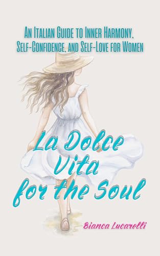 La Dolce Vita for the Soul: An Italian Guide to Inner Harmony, Self ...