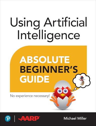 Using Artificial Intelligence Absolute Beginner’s Guide by Michael Miller | Goodreads
