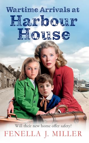 Wartime Arrivals at Harbour House by Fenella J. Miller | Goodreads