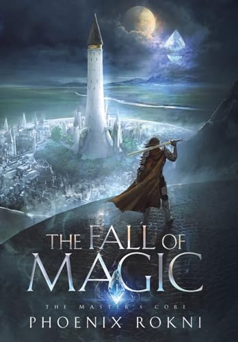 The Fall of Magic (The Master's Core) by Phoenix Rokni | Goodreads