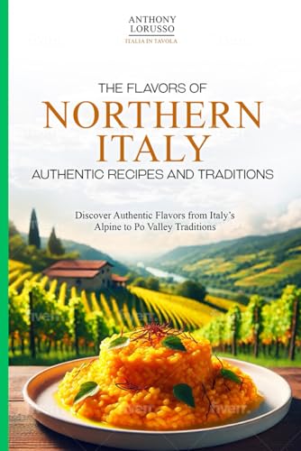 The Flavors of Northern Italy: Authentic Recipes and Traditions ...