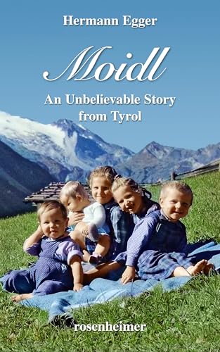 Moidl: An Unbelievable Stroy from Tyrol by Hermann Egger | Goodreads