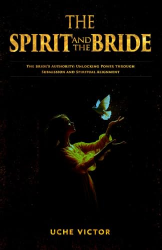The Spirit and the Bride: The Bride’s Authority: Unlocking Power ...