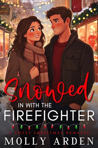 Snowed In With The Firefighter: A Sweet Christmas Romance by Molly ...