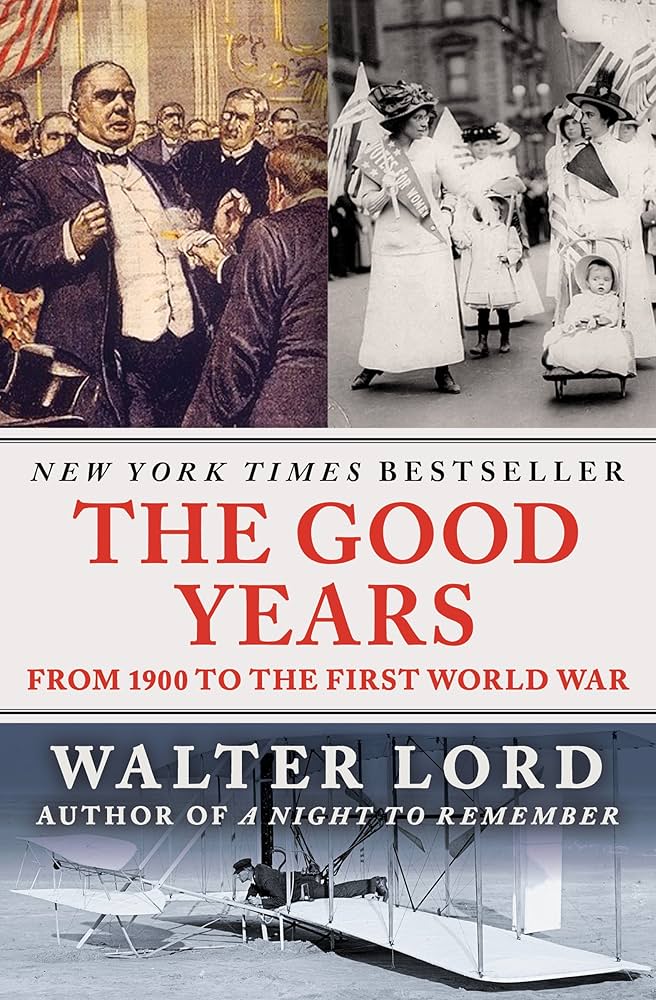 The Good Years: From 1900 to the First World War by Walter Lord | Goodreads