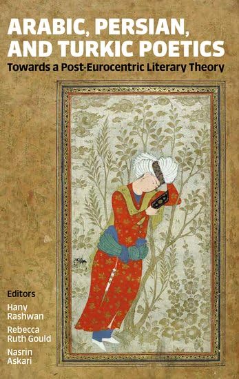 Arabic, Persian, and Turkic Poetics: Towards a Post-Eurocentric ...