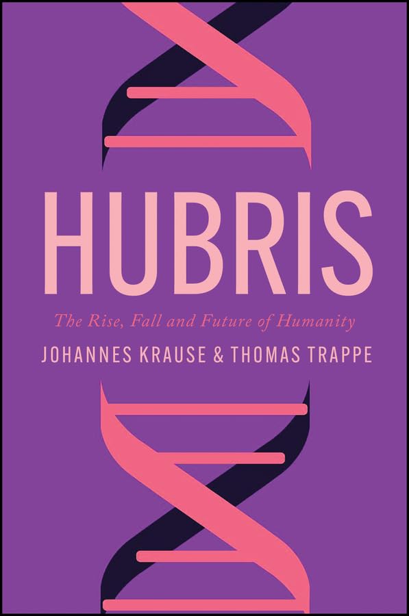 Hubris: The Rise, Fall, and Future of Humanity by Johannes Krause ...