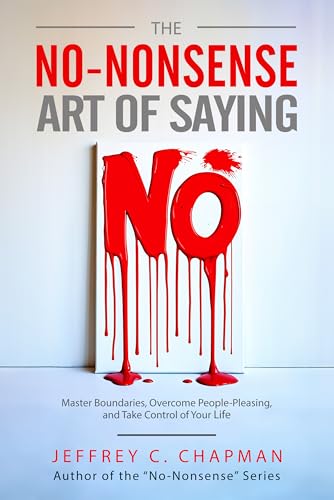 The No Nonsense Art of Saying No: Master Boundaries, Overcome People ...