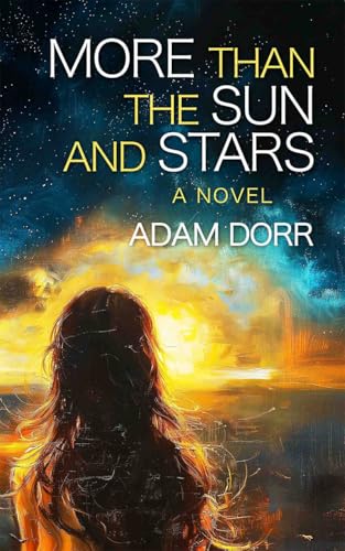 More than the Sun and Stars by Adam Dorr | Goodreads