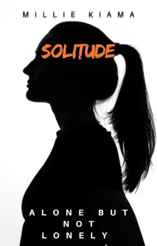 Solitude: Alone But Not Lonely by Millie Kiama | Goodreads
