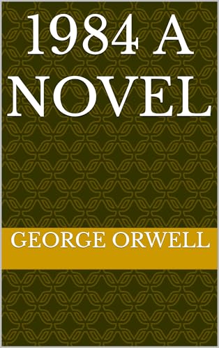 1984 a novel by George Orwell | Goodreads