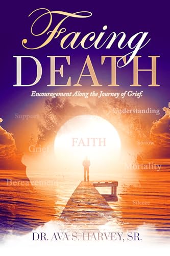 Facing Death: Encouragement Along the Journey of Grief by Ava Harvey ...
