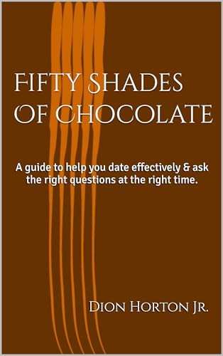 Fifty Shades Of Chocolate : A guide to help you date effectively & ask ...