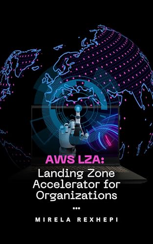 AWS LZA: Landing Zone Accelerator for Organizations by Mirela Rexhepi | Goodreads