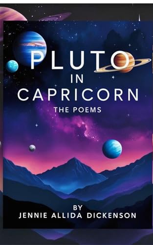 Pluto In Capricorn: The Poems by Jennie Allida Dickenson | Goodreads