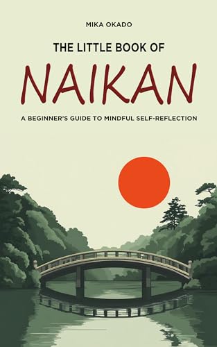 The Little Book of Naikan: A Beginner's Guide to Mindful Self ...