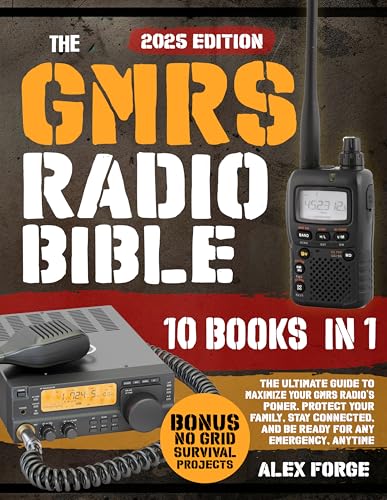 The GMRS Radio Bible: [10 Books In 1]: The Ultimate Guide to Maximize ...