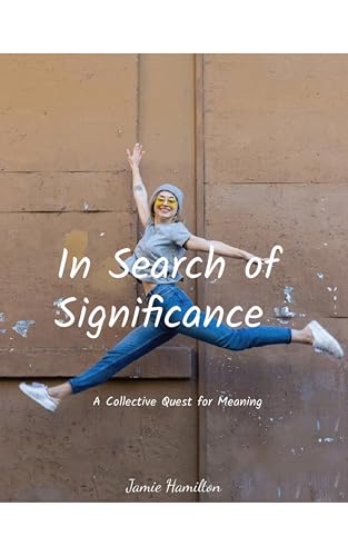 In Search of Significance : A Collective Quest for Meaning by Jamie E ...