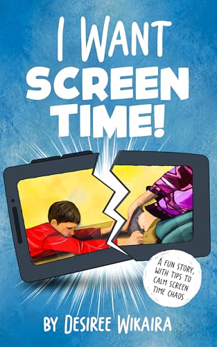 I Want Screen Time!: A Fun Story with Tips To Calm Screen Time Chaos by ...
