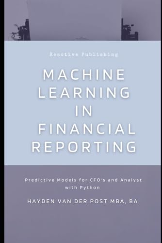 Machine Learning in Financial Reporting: Predictive Models for CFO's ...