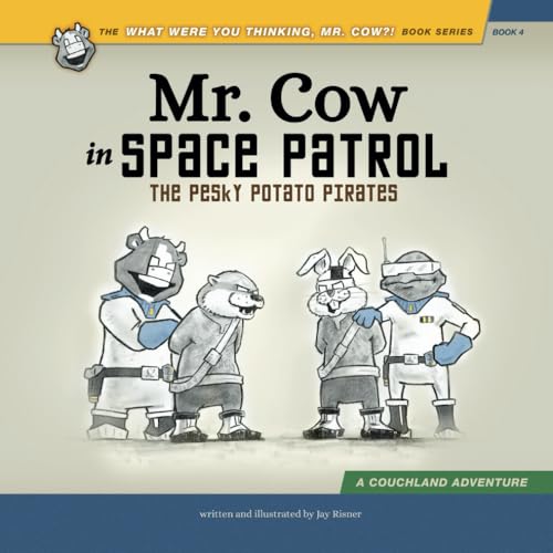 Mr. Cow in Space Patrol: the Pesky Potato Pirates by Jay Risner | Goodreads