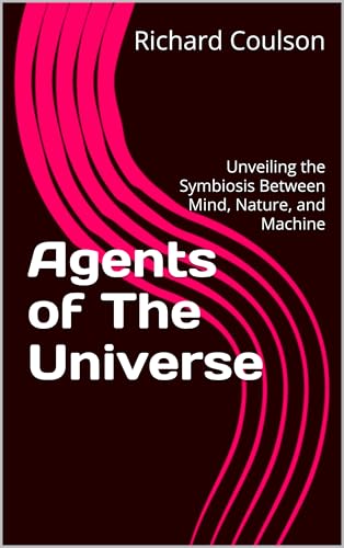 Agents of The Universe: Unveiling the Symbiosis Between Mind, Nature ...
