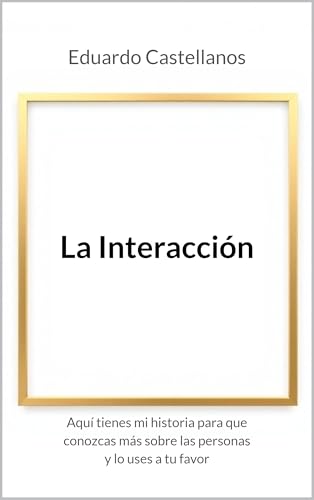La Interacción: Conoce más sobre las personas, interactúa mejor con ...