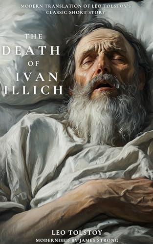 The Death of Ivan Illich: A Modern Update of Leo Tolstoy's Short Story ...