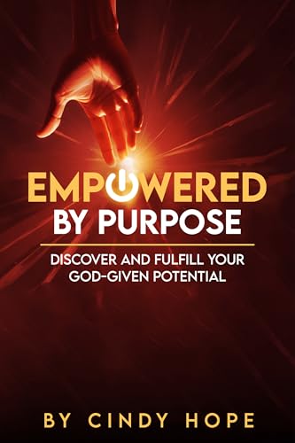 Empowered by Purpose : Discover and Fulfill Your God-Given Potential by Cindy Hope | Goodreads