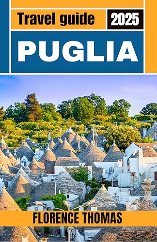 PUGLIA TRAVEL GUIDE 2025: Where Tradition Meets Adventure—Uncover ...
