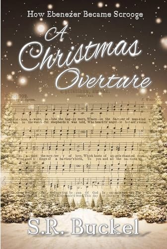 A Christmas Overture: How Ebenezer Became Scrooge by S.R. Buckel ...