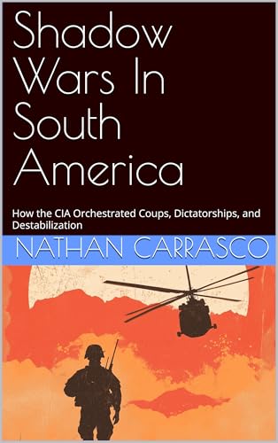 Shadow Wars In South America: How the CIA Orchestrated Coups ...